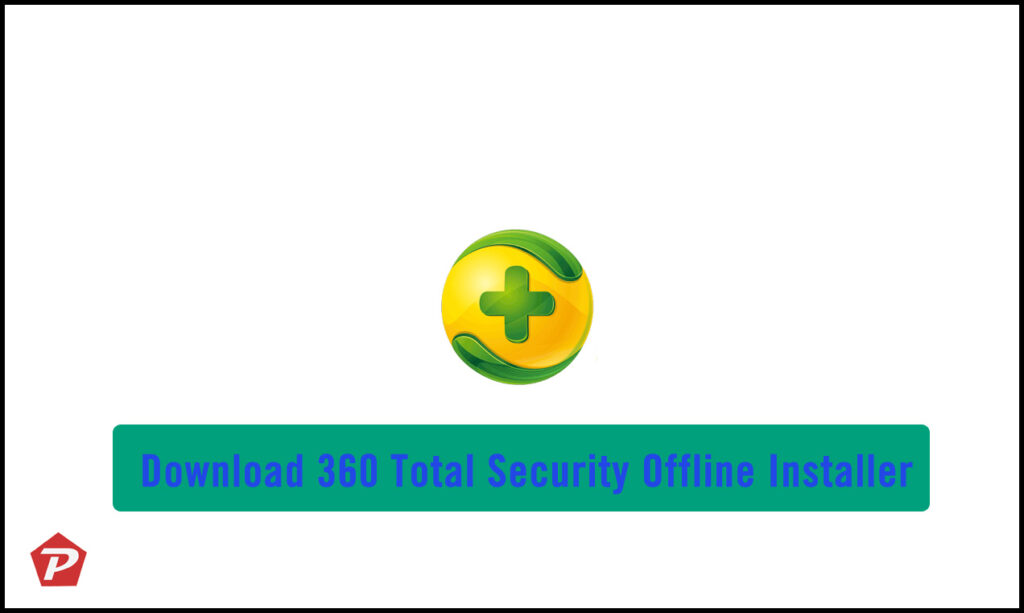 Download 360 Total Security Antivirus Offline Installer